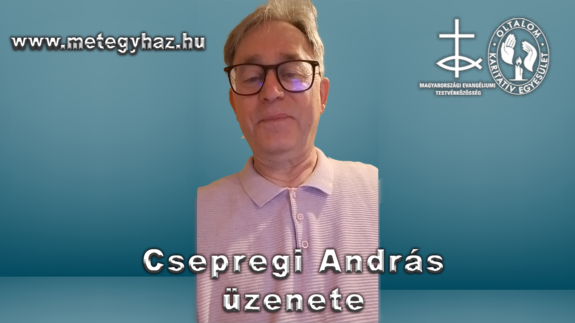 2025.03.27. "Tégy meg minden jót, ami tőled telik…" - Csepregi András - üzenete, felkérése – MET ...